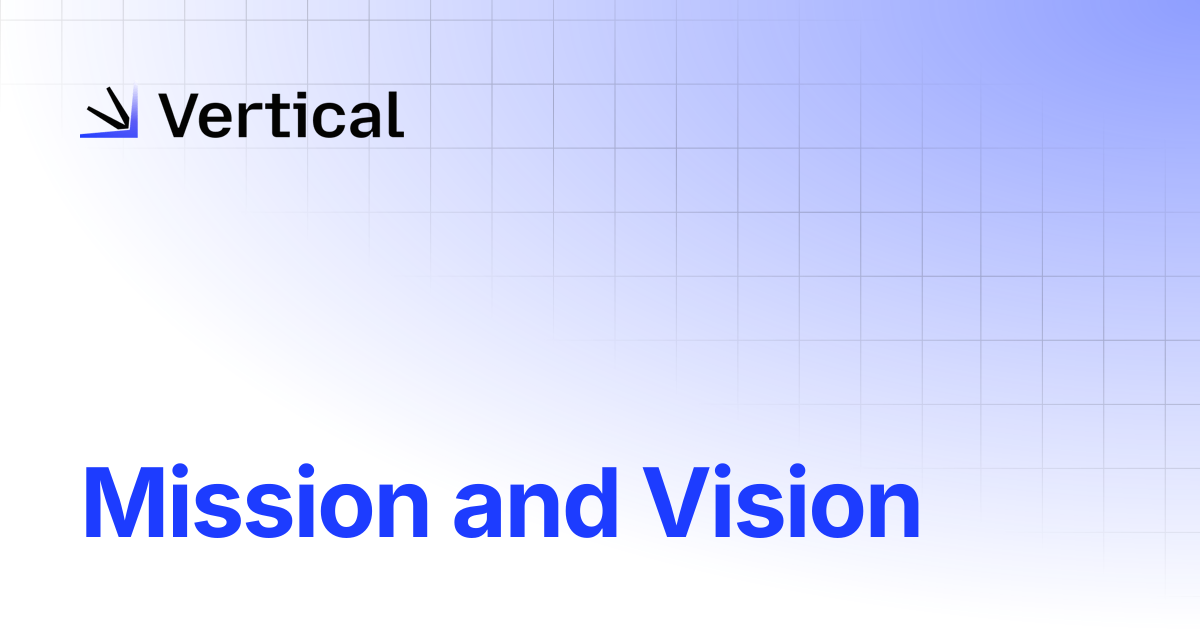 Mission and Vision | Vertical Docs